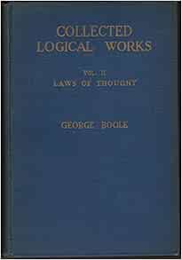 George Boole's Collected Logical Works Volume II The Laws Of Thought ...