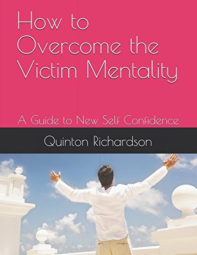 How to Overcome the Victim Mentality: A Guide to New Self Confidence ...