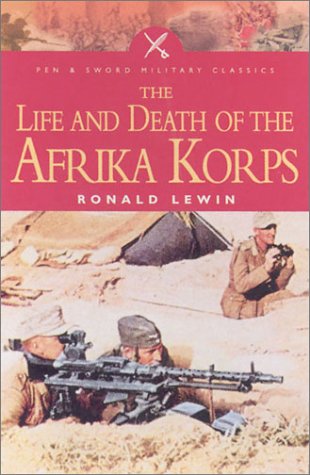 Life and Death of the Afrika Korps (Pen & Sword Military Classics ...