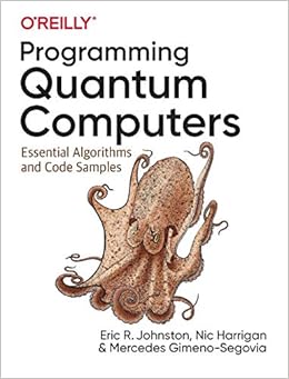 Programming Quantum Computers: Essential Algorithms and Code Samples ...