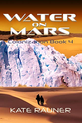 Water on Mars: Colonization Book 4 (Colony on Mars): Rauner, Kate ...