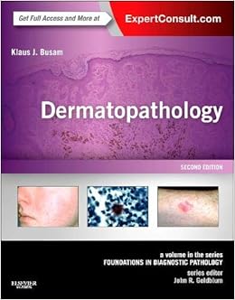 Dermatopathology: A Volume in the Series: Foundations in Diagnostic ...