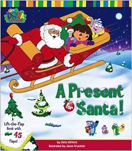 A Present for Santa!: A Lift-the-Flap Book with 45 Flaps! [Dora the ...