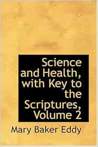 Science and Health, with Key to the Scriptures, Volume 2: Mary Baker Eddy: 9780554398617: Amazon ...