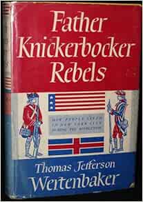 Father Knickerbocker Rebels How People Lived In New York City During ...