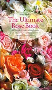 The Ultimate Rose Book (Including Miniature, and Wild-All Shown in ...