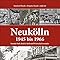 Neukölln 1945 bis 1966. Stunde Null, Rock’n’Roll und Wirtschaftswunder ...