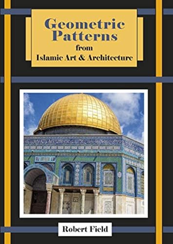 Geometric Patterns from Islamic Art and Architecture: And how to draw ...