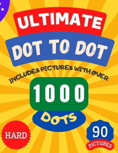 Ultimate Dot to Dot 1000 Dots: Connect The Dots For Kids And Adults ...