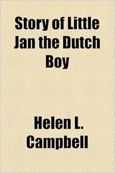 Story of Little Jan the Dutch Boy: Amazon.co.uk: Campbell, Helen L ...