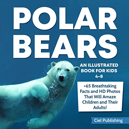 Polar Bears: An Illustrated Book for Kids 4-8. 65+ Breathtaking Facts ...