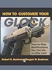 How to Customize Your Glock: Step-by-Step Modifications You Can Do at ...