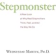 Stepmonster: A New Look at Why Real Stepmothers Think, Feel, and Act ...