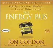 The Energy Bus: 10 Rules to Fuel Your Life, Work, and Team with ...