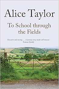 To School Through the Fields: Alice Taylor: 9781847178237: Amazon.com ...