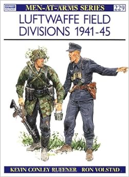 Luftwaffe Field Divisions 1941-45 (Men-at-Arms): Kevin Conley Ruffner, Ronald Volstad ...