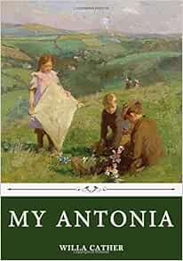 My Antonia by Willa Cather: Cather, Willa: 9781660258468: Books: Amazon.com
