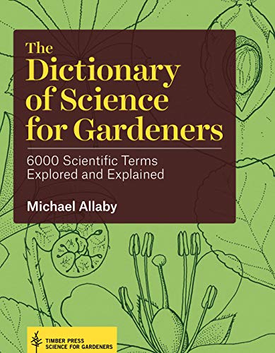 The Dictionary of Science for Gardeners: 6000 Scientific Terms Explored ...