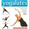 Yogalates: The Breakthrough Workout that Combines the Best of Yoga ...