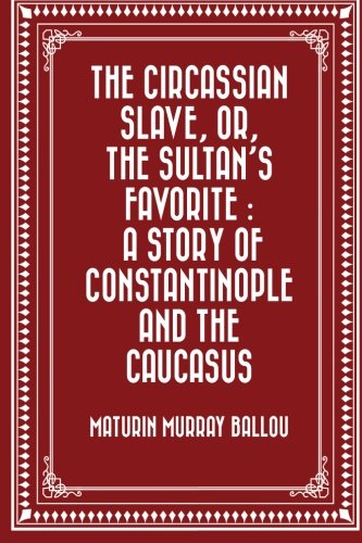 The Circassian Slave, or, the Sultan's favorite : a story of ...