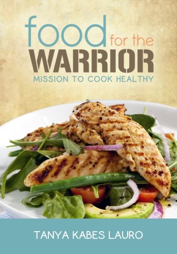 Food for the Warrior: Mission to Cook Healthy: Kabes Lauro, Tanya ...