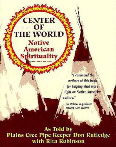 Center of the World: Native American Spirituality: Robinson, Rita ...