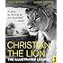 A Lion Called Christian: The True Story of the Remarkable Bond Between ...