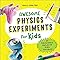 Awesome Physics Experiments for Kids: 40 Fun Science Projects and Why ...