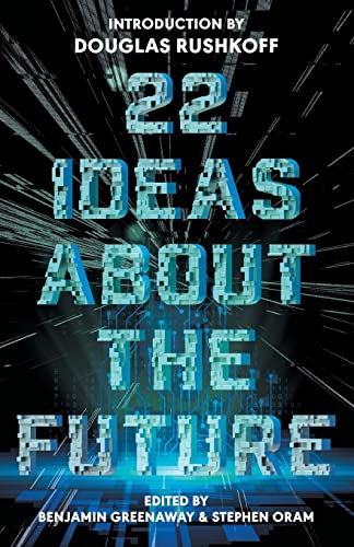 22 Ideas About The Future: Greenaway, Benjamin, Oram, Stephen, Rushkoff ...