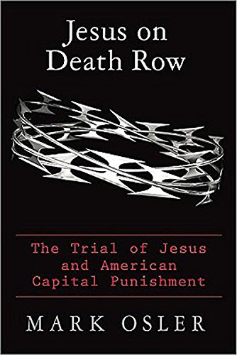 Jesus on Death Row: The Trial of Jesus and American Capital Punishment ...