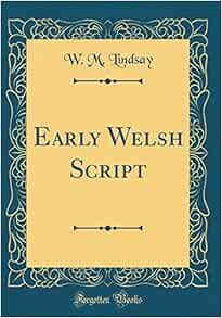 Early Welsh Script (Classic Reprint): Lindsay, W. M.: 9780266233534 ...
