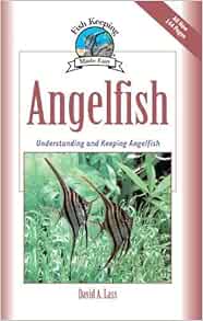 Angelfish: Understanding and Keeping Angelfish (Fish Keeping Made Easy ...