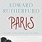 Paris: Amazon.co.uk: Rutherfurd, Edward: 9781444736816: Books