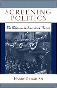 Amazon.com: Screening Politics: The Politician in American Movies ...