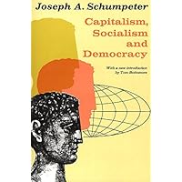 Capitalism, Socialism, and Democracy: Schumpeter, Joseph A ...