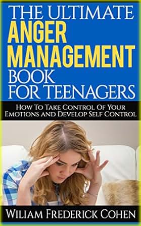 The Ultimate Anger Management Book for Teenagers: How To Take Control ...