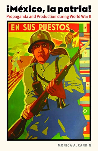 Mexico, la patria: Propaganda and Production during World War II (The ...