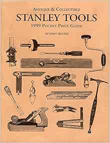 Antique & Collectible Stanley Tools: 1999 Pocket Price Guide: Walter ...