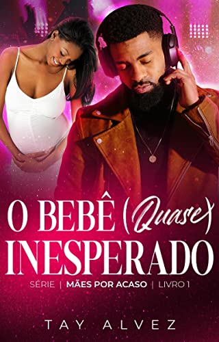 O bebê (quase) inesperado - O DJ E A CEO: Série Mães por acaso Livro 1 - eBook, Resumo, Ler ...