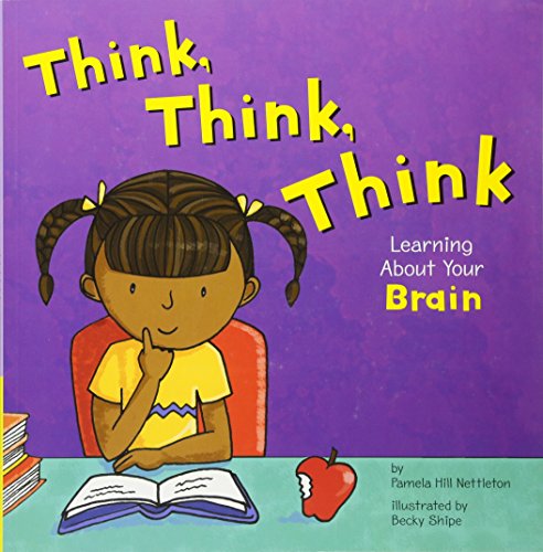 Think, Think, Think: Learning About Your Brain (The Amazing Body): Hill ...