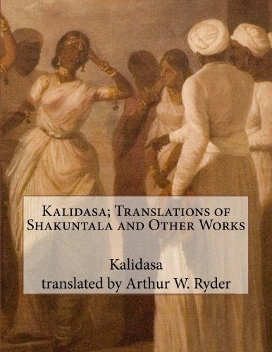 Kalidasa; Translations of Shakuntala and Other Works: Kalidasa, Ryder ...