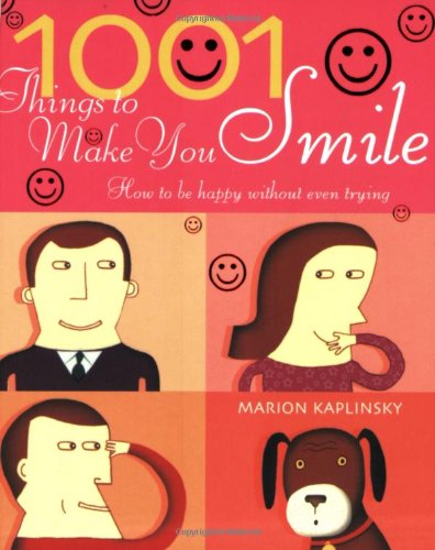 1001 Things to Make You Smile : How to Be Happy Without Even Trying ...