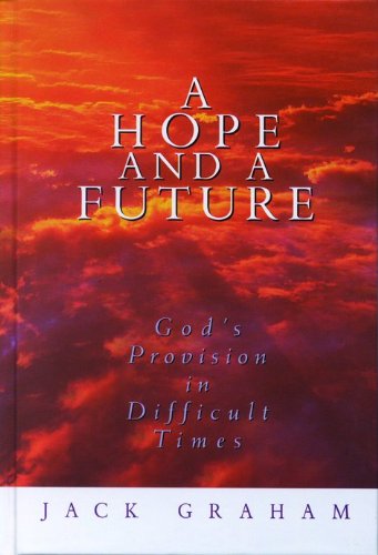 A Hope and a Future: God's Provision in Difficult Times: Graham, Jack ...