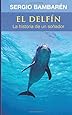 El Delfin. La historia de un sonador: Amazon.es: Bambaren, Sergio: Libros