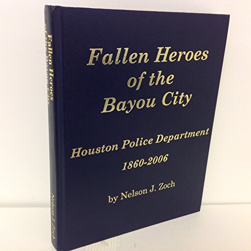Fallen Heroes of the Bayou City : Houston Police Department 1860-2006 ...