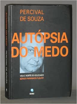 Autopsia Do Medo - Vida E Morte Do Delegado Sergio Paranhos Fleury - 9788525033017 - Livros na ...