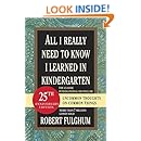 All I Really Need to Know I Learned in Kindergarten: Uncommon Thoughts ...