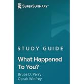 What Happened to You : Conversations on Trauma, Resilience, and Healing ...