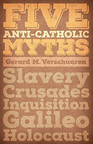 Five Anti-Catholic Myths: Slavery, Crusades, Inquisition, Galileo ...