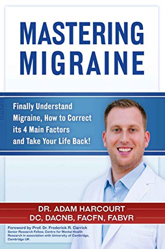 Mastering Migraine: Dr. Adam Harcourt, DC, DACNB, FACFN, FABVR: 9781733398190: Amazon.com: Books